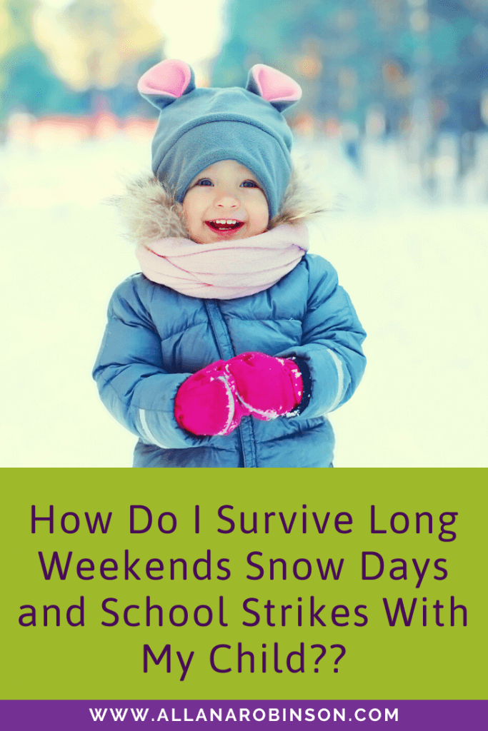 How Do I Survive Long Weekends Snow Days and School Strikes With My ...